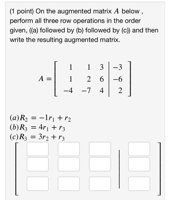 Solved (1 point) On the augmented matrix A below , perform | Chegg.com