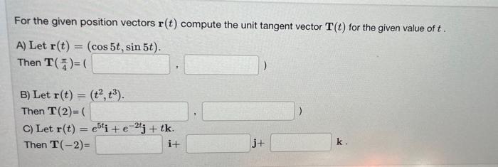 Solved For the given position vectors r(t) compute the unit | Chegg.com