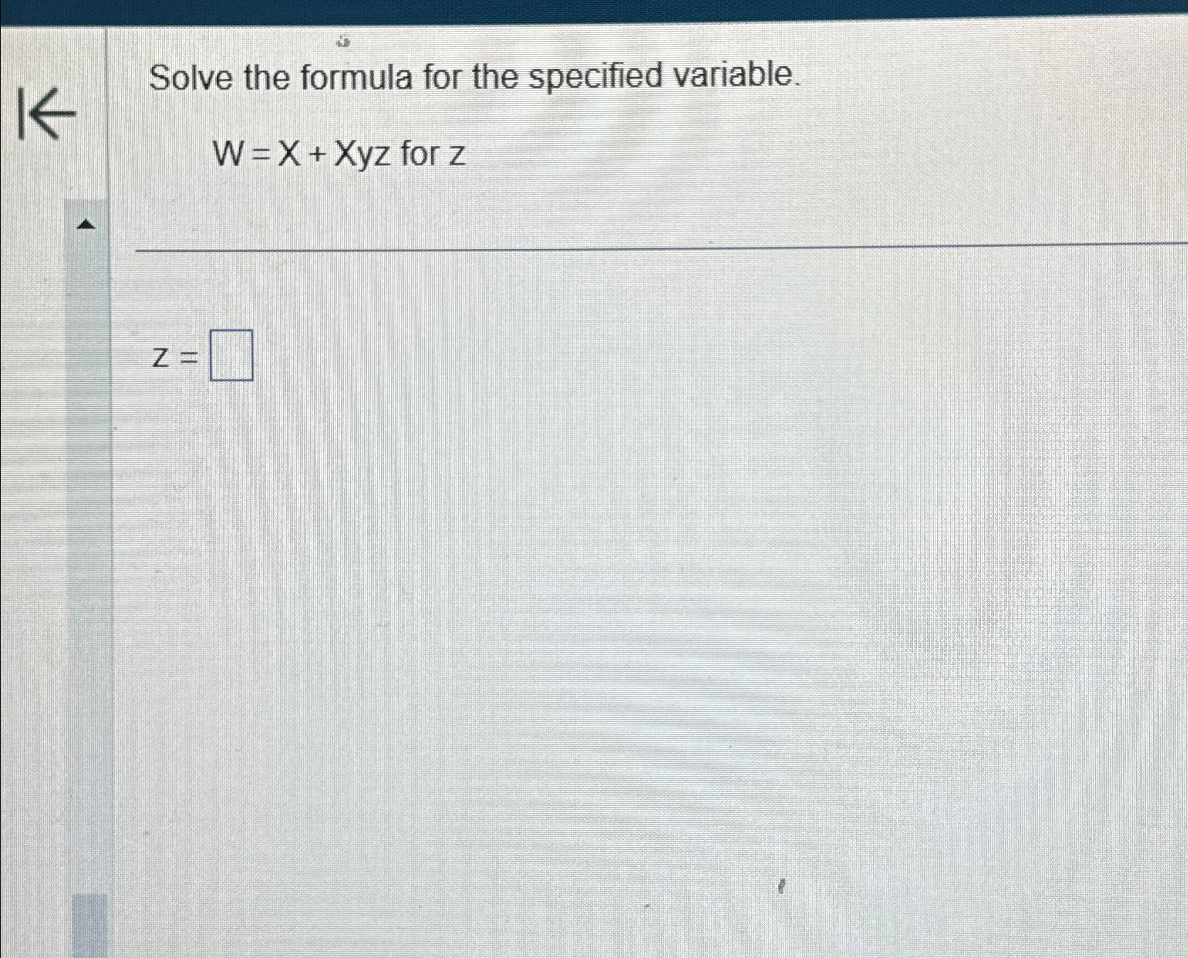Solved Solve the formula for the specified variable.W=x+xyz | Chegg.com