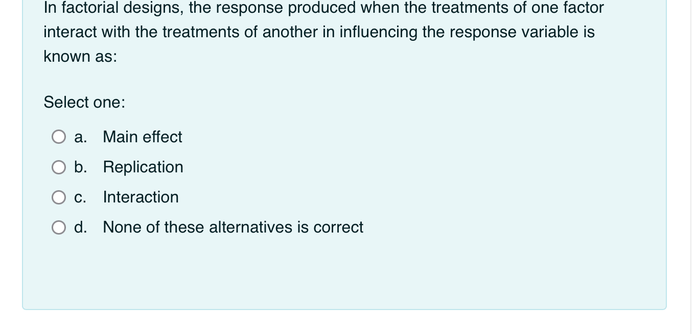 Solved In factorial designs, the response produced when the | Chegg.com