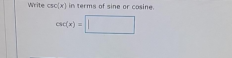 Solved Write csc(x) ﻿in terms of sine or cosine.csc(x)= | Chegg.com