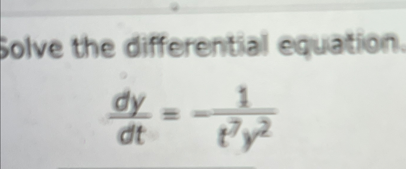 Solved Solve the differential equation.dydt=-1t7y2 | Chegg.com