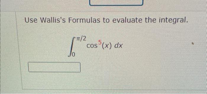 Solved Use Wallis's Formulas to evaluate the integral. | Chegg.com