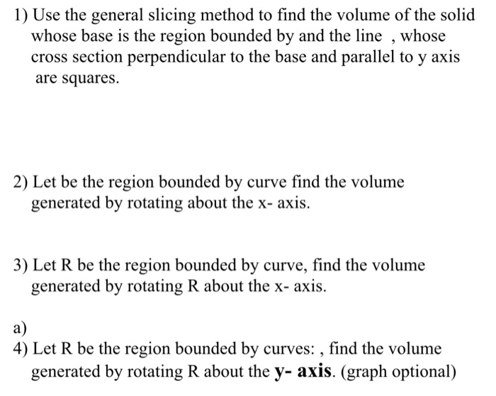 Solved 1) Use the general slicing method to find the volume | Chegg.com