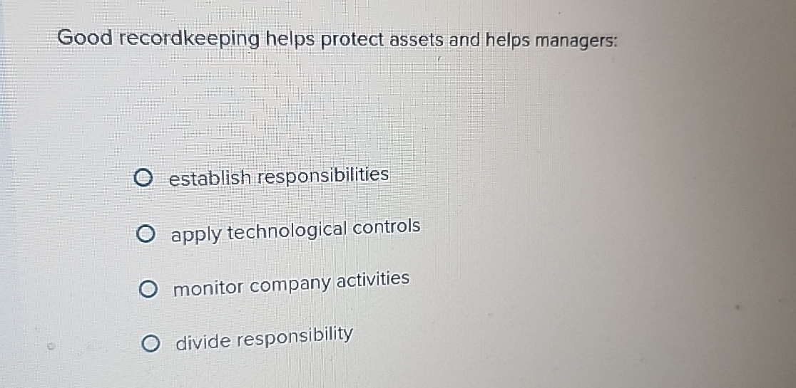 Solved Good recordkeeping helps protect assets and helps | Chegg.com Solved Good recordkeeping helps protect assets and helps | Chegg.com