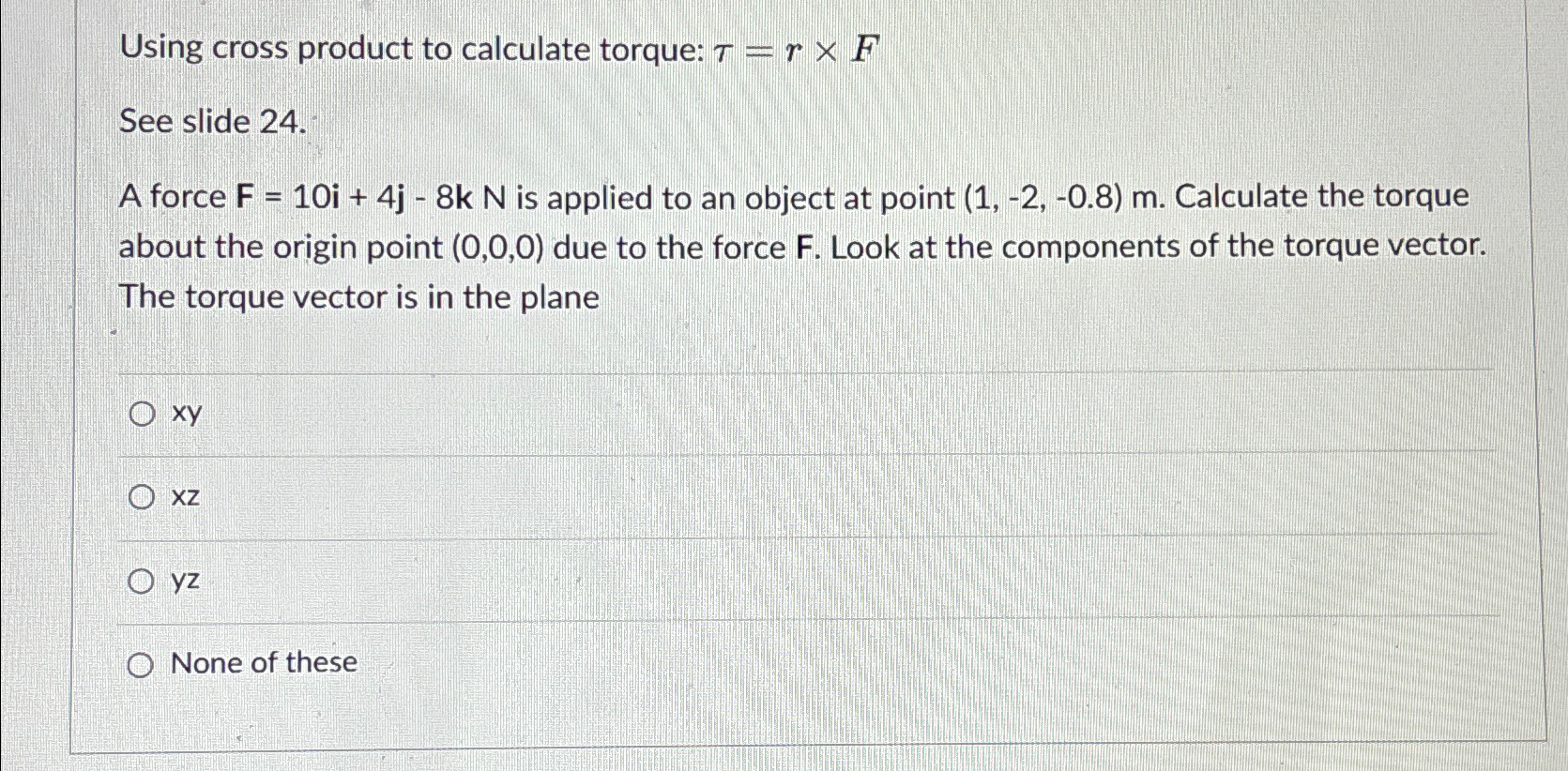 Solved Using cross product to calculate torque: τ=r×FSee | Chegg.com