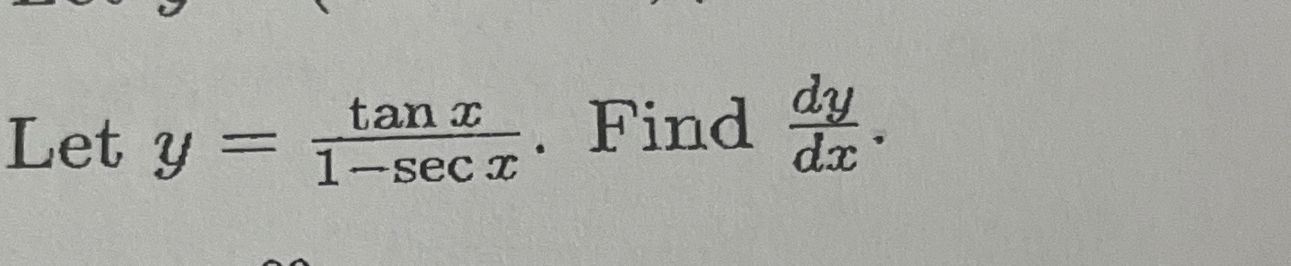 Solved Let y=tanx1-secx. ﻿Find dydx. | Chegg.com