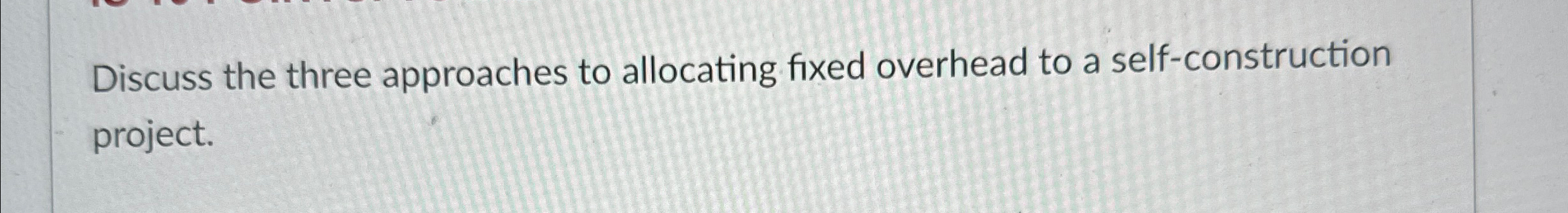 Solved Discuss the three approaches to allocating fixed | Chegg.com