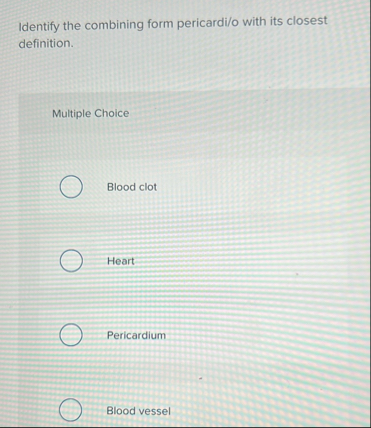 Solved Identify the combining form pericardi/o with its | Chegg.com
