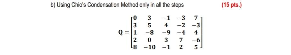 Solved b) Using Chio's Condensation Method only in all the | Chegg.com