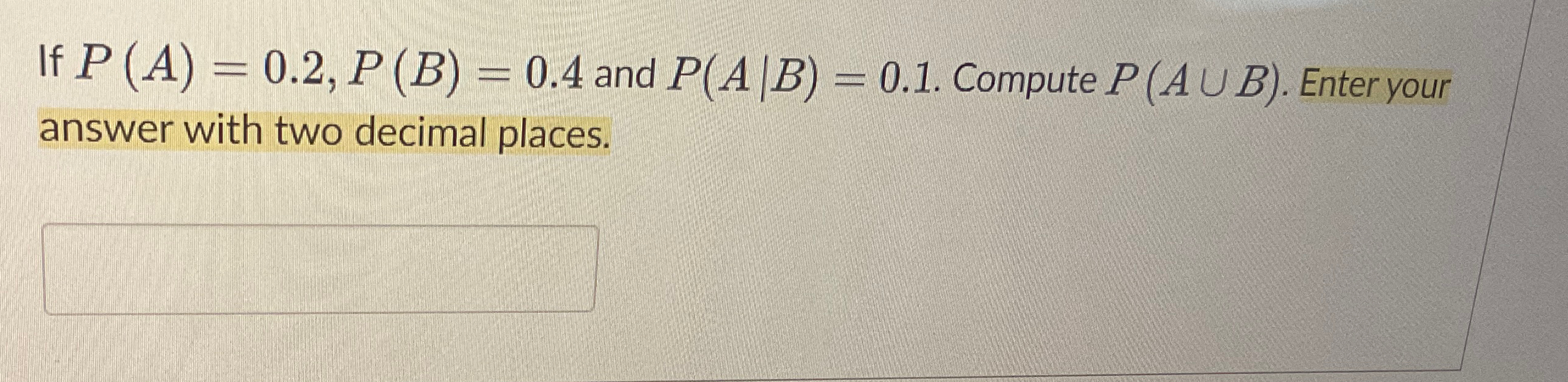 Solved If P(A)=0.2,P(B)=0.4 ﻿and P(A|B)=0.1. ﻿Compute | Chegg.com