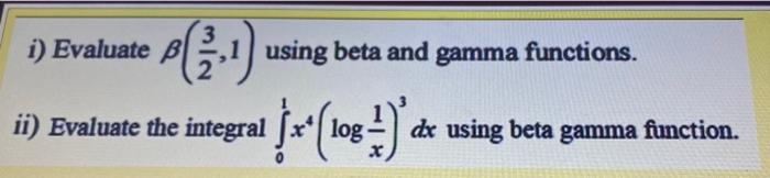 Solved i) Evaluate B ,1 using beta and gamma functions. ii) | Chegg.com