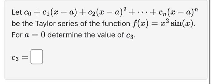 Solved Let c0+c1(x−a)+c2(x−a)2+⋯+cn(x−a)n be the Taylor | Chegg.com
