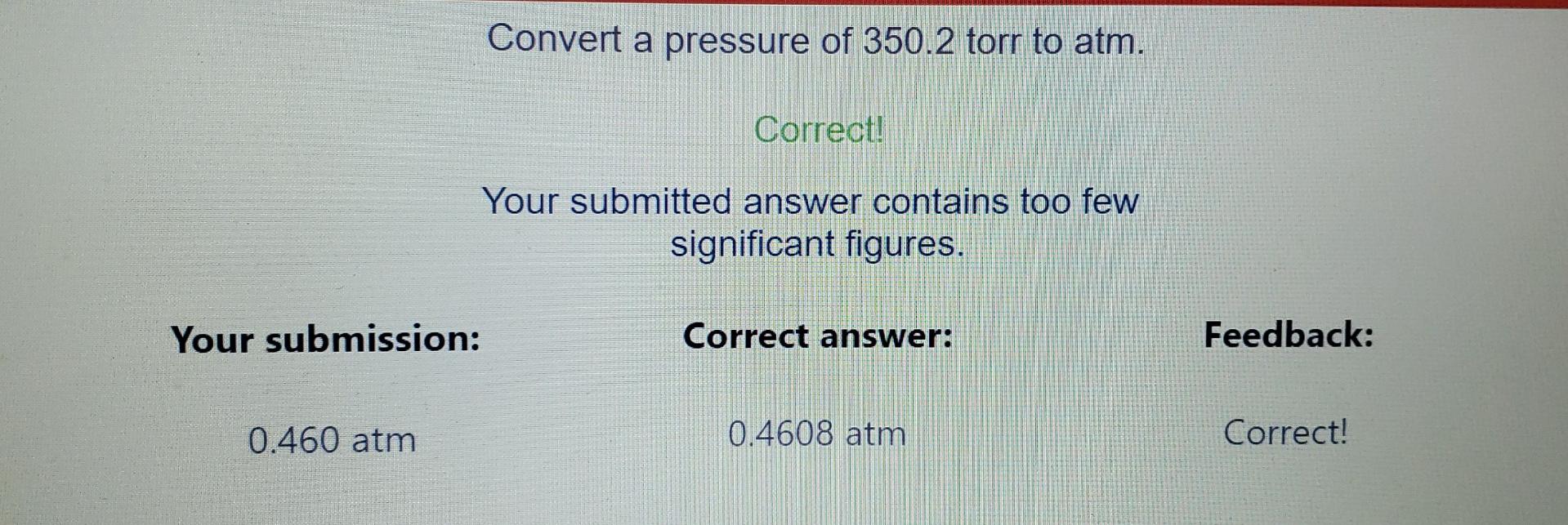Solved Convert a pressure of 350.2 torr to atm. Correct! | Chegg.com