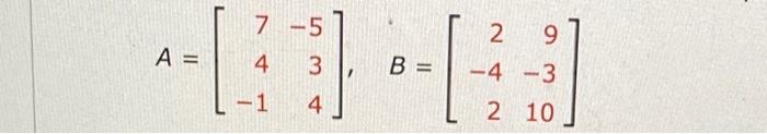 Solved if possible, find A+B,A-B,5A, and 5A-4B. (if not | Chegg.com