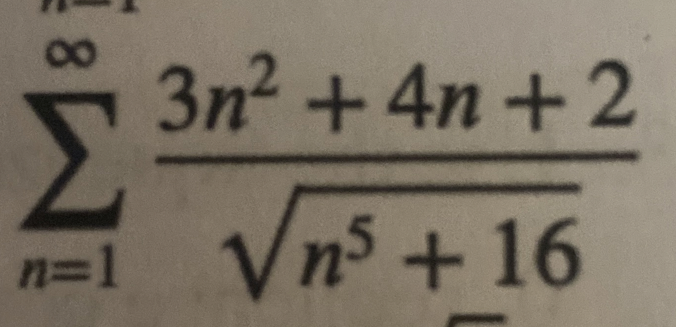 Solved ∑n=1∞3n2+4n+2n5+162 ﻿Determine if it converges or | Chegg.com
