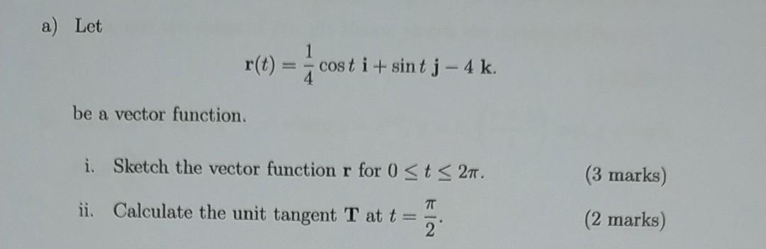 Solved a) Let r(t) cost i + sint j - 4 k. be a vector | Chegg.com