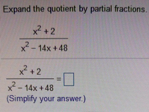 Solved Expand the quotient by partial fractions. x²+2 x2 - | Chegg.com