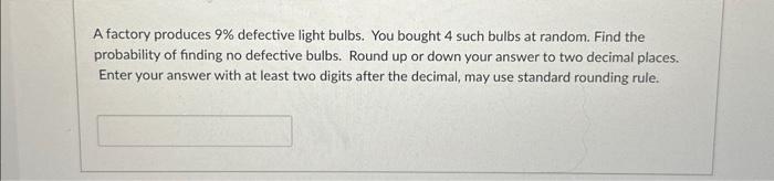 Solved A factory produces 9% defective light bulbs. You | Chegg.com