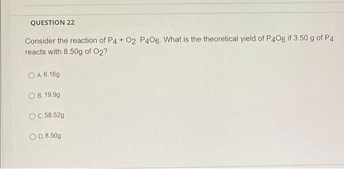 Solved QUESTION 22 Consider the reaction of P4 + O2 P406. | Chegg.com
