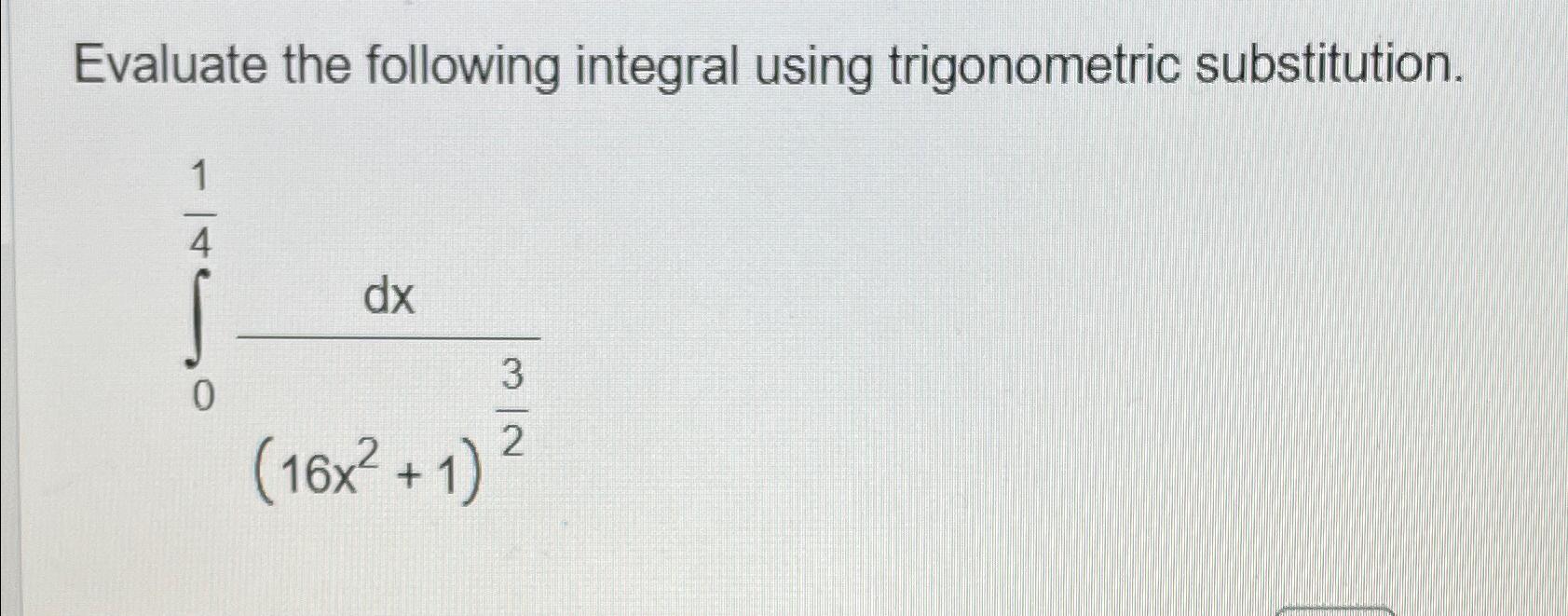 Solved Evaluate the following integral using trigonometric | Chegg.com