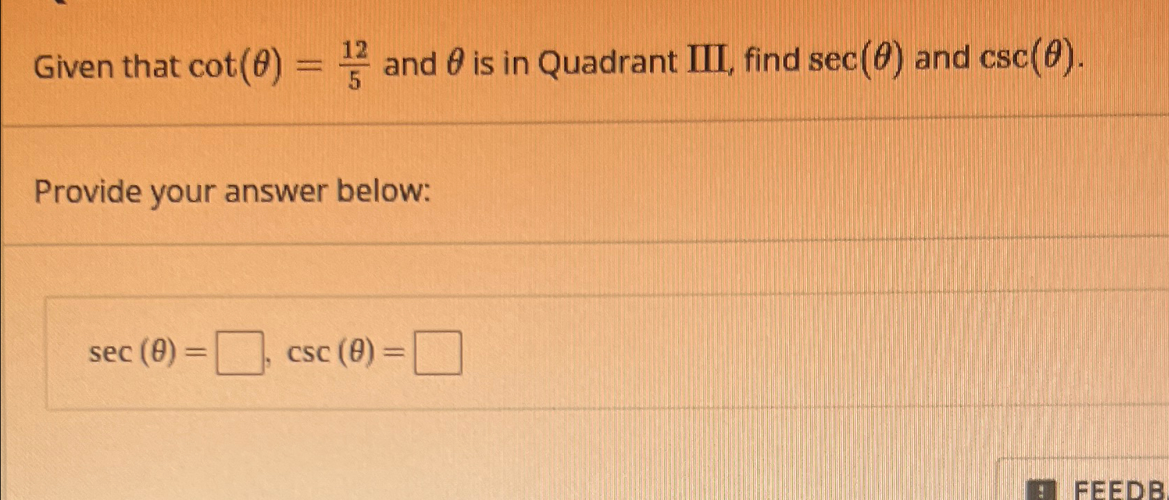 Solved Given that cot(θ)=125 ﻿and θ ﻿is in Quadrant III, | Chegg.com