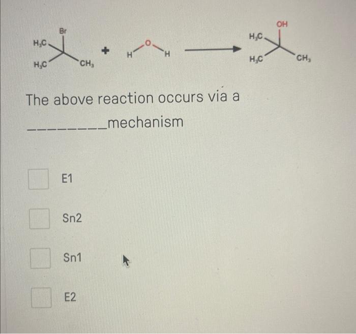 Solved The above reaction occurs via a mechanism E1 Sn2 Sn1 | Chegg.com