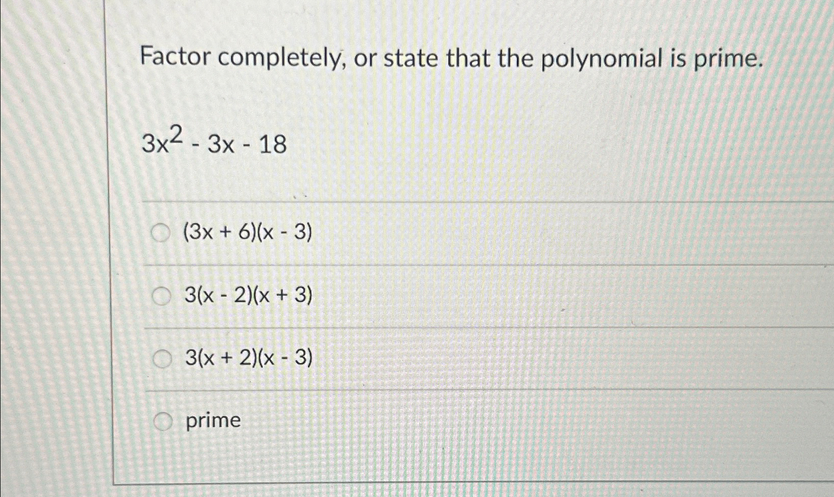Solved Factor completely, or state that the polynomial is | Chegg.com