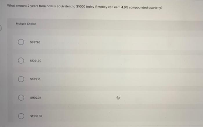 Solved What amount 2 years from now is equivalent to $1000 | Chegg.com