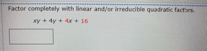 Solved Factor completely with linear and/or irreducible | Chegg.com