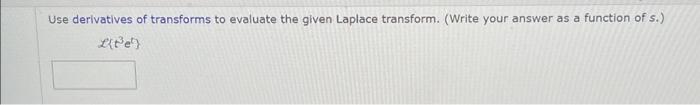 Solved Use derivatives of transforms to evaluate the given | Chegg.com