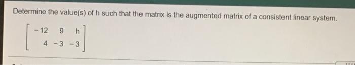 Solved determine the value of h such that the matrix is the | Chegg.com