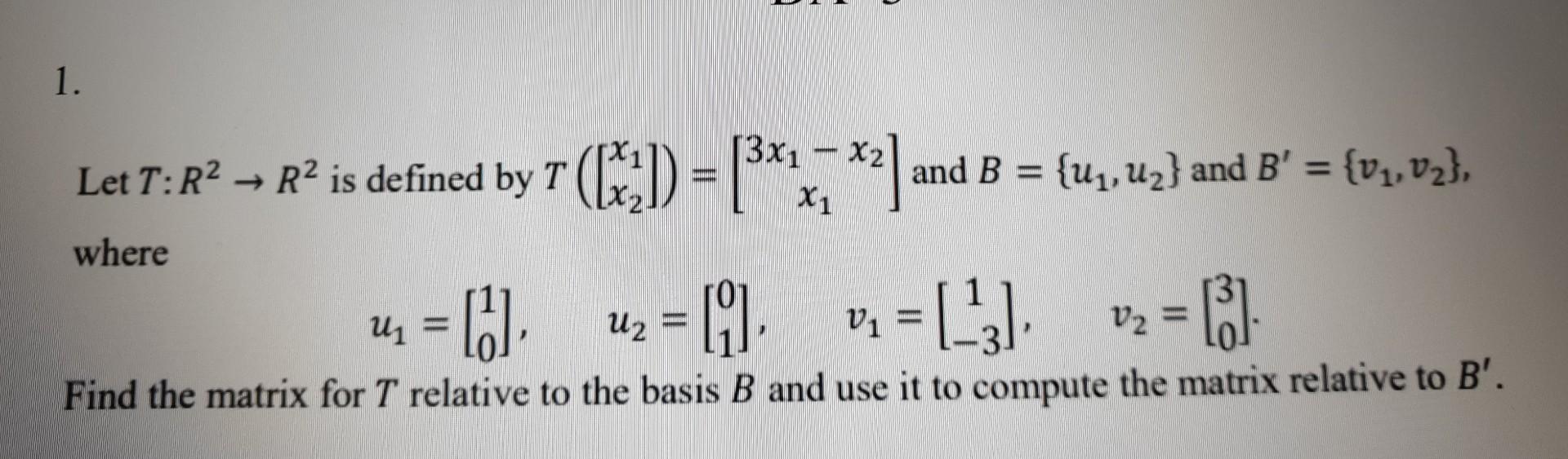 Solved Let T:R2→R2 is defined by T([x1x2])=[3x1−x2x1] and | Chegg.com