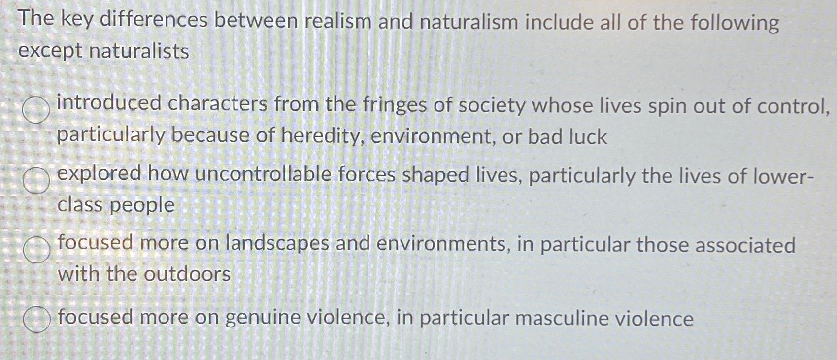 Solved The key differences between realism and naturalism | Chegg.com