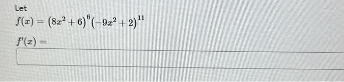 Solved Let f(x)=(8x2+6)6(−9x2+2)11f′(x)= | Chegg.com