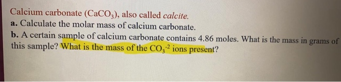 Solved Calcium carbonate (CaCO3), also called calcite. a. | Chegg.com