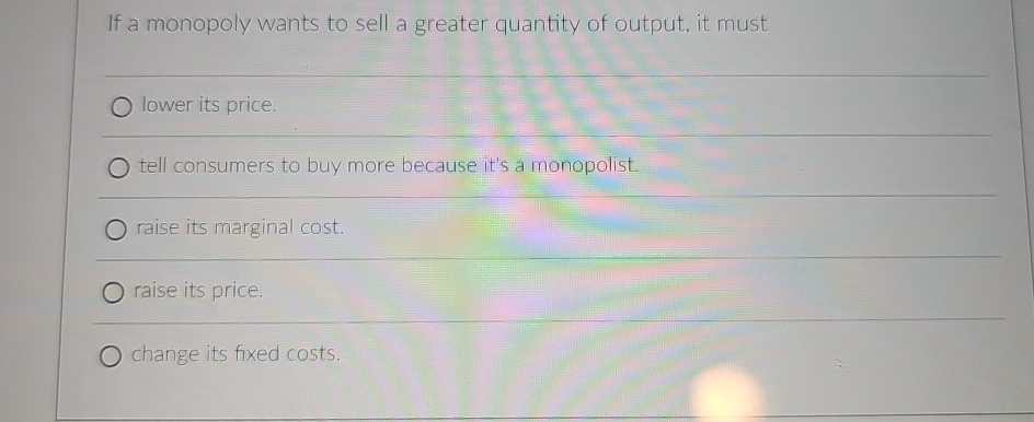 Solved If a monopoly wants to sell a greater quantity of | Chegg.com