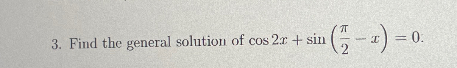 Solved Find the general solution of cos2x+sin(π2-x)=0. | Chegg.com