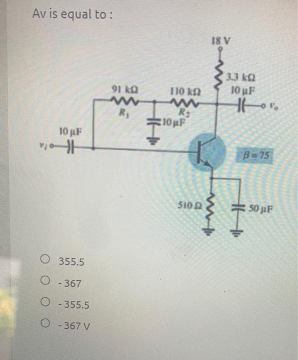 Solved Av is equal to : 18 V 91 ko 110 k2 10 uF Hov R HA R; | Chegg.com