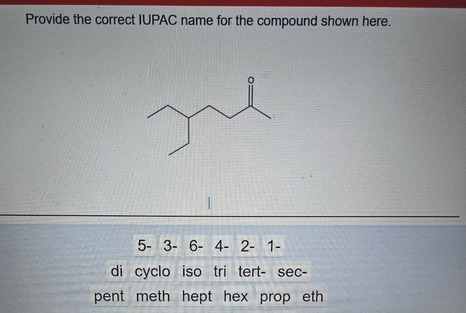 Solved Provide the correct IUPAC name for the compound shown | Chegg.com