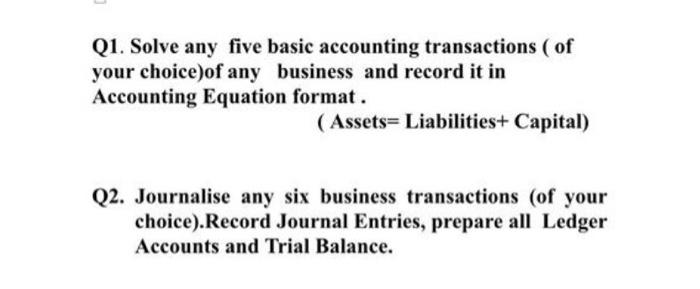 Solved Q1. Solve any five basic accounting transactions ( of | Chegg.com
