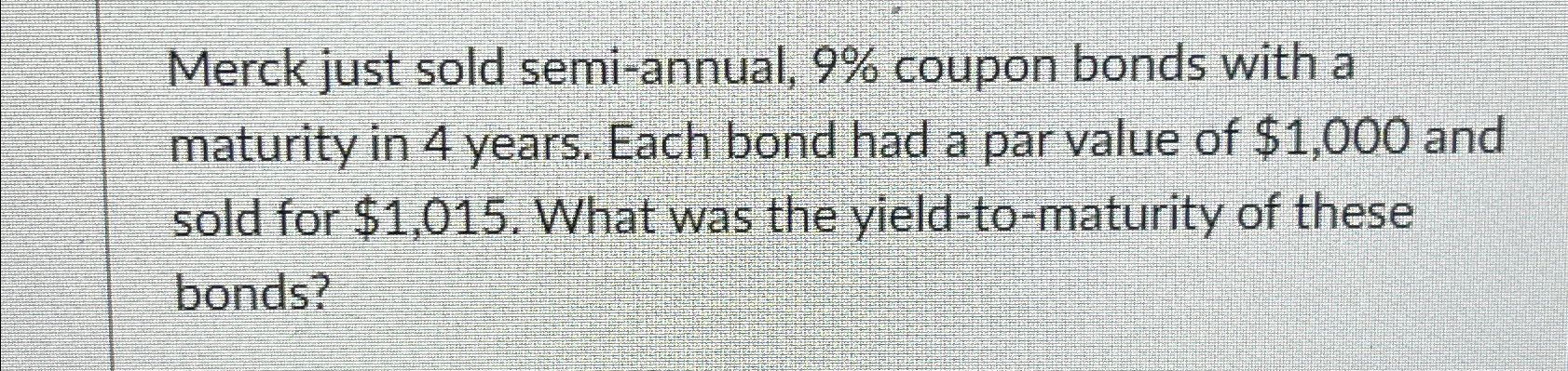 Solved Merck just sold semi-annual, 9% ﻿coupon bonds with a | Chegg.com