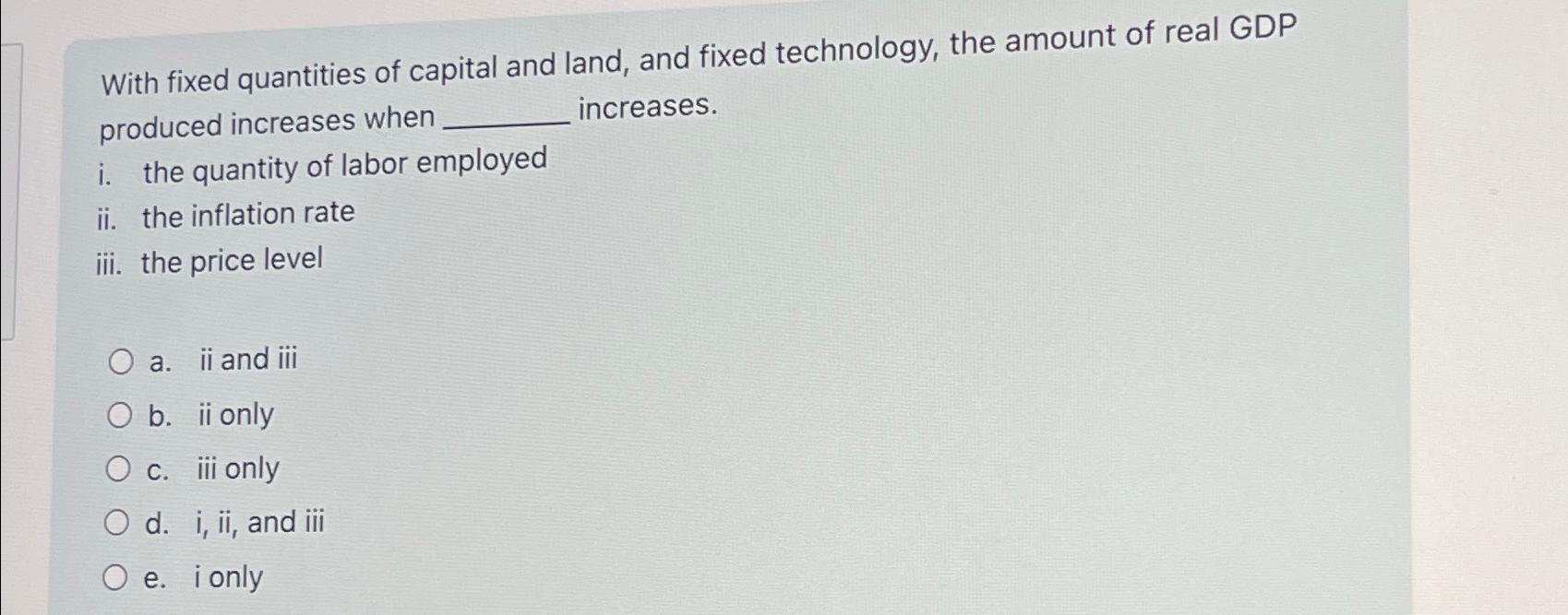 Solved With fixed quantities of capital and land, and fixed | Chegg.com