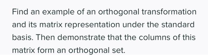 Solved Find an example of an orthogonal transformation and | Chegg.com