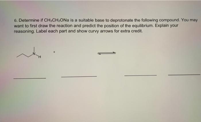 Solved 6. Determine if CH3CH2ONa is a suitable base to | Chegg.com