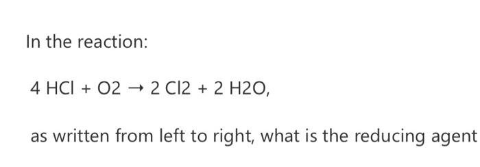 Solved In the reaction: 4 HCl + O2 + 2Cl2 + 2 H20, as | Chegg.com