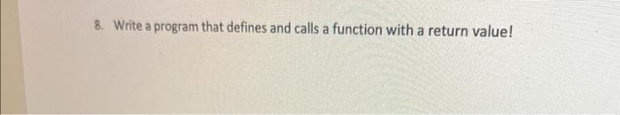 Solved 8 Write A Program That Defines And Calls A Function 2952