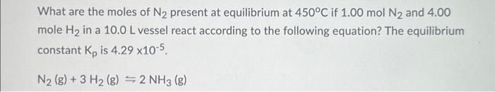 Solved What are the moles of N₂ present at equilibrium at | Chegg.com