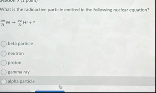 Solved What is the radioactive particle emitted in the | Chegg.com