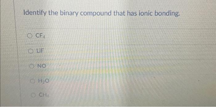 Solved Identify the binary compound that has ionic bonding. | Chegg.com